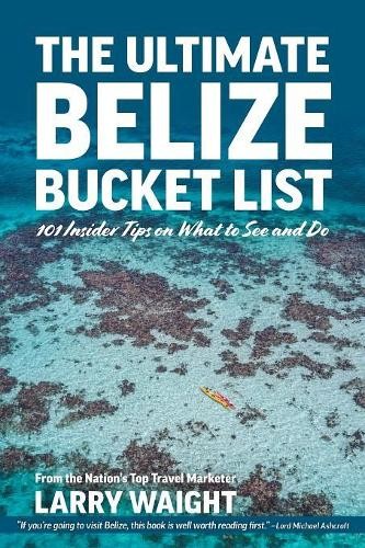 Larry Waight The Ultimate Belize Bucket List (Poche) 9781525533211 | eBay