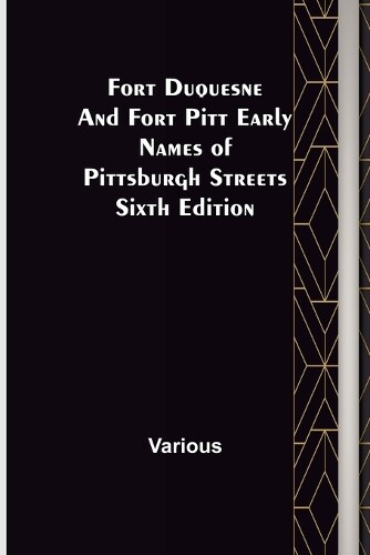 Various Fort Duquesne and Fort Pitt Early Names of Pittsburgh Streets ...