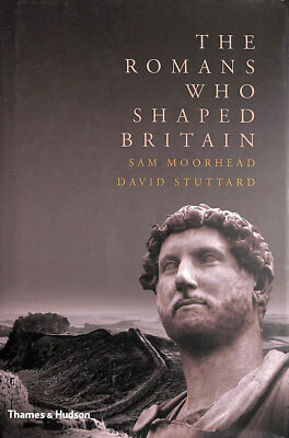 The Romans Who Shaped Britain by Sam Moorhead; David Stuttard ...