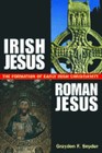 Irish Jesus, Roman Jesus T: He Formation of Early Irish Christianity by ...