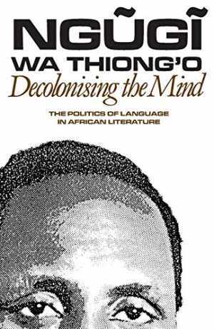Decolonising the Mind: The Politics - Paperback, by wa Thiong'o Ngugi ...