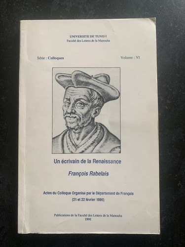 UN ÉCRIVAIN DE LA RENAISSANCE FRANÇOIS RABELAIS , COLLOQUE FÉVRIER 1986 ...