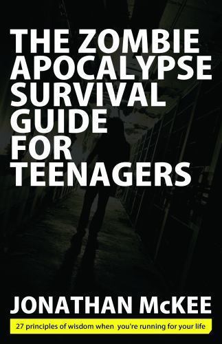 The Zombie Apocalypse Survival Guide for Teenagers by McKee, Jonathan ...