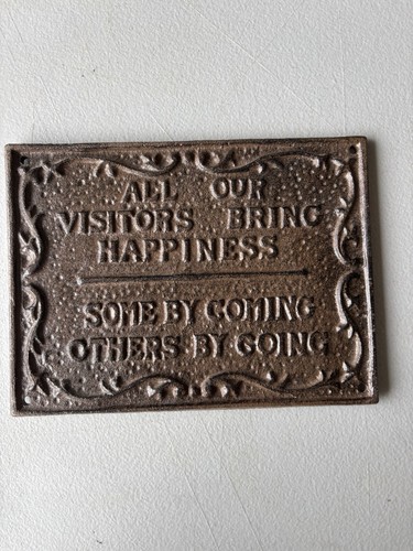 Cast Iron All Our Visitors Bring Happiness-Some By Coming Others By ...