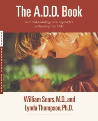 The A.D.D. Book: New Understandings, New Approaches to Parentin - VERY ...