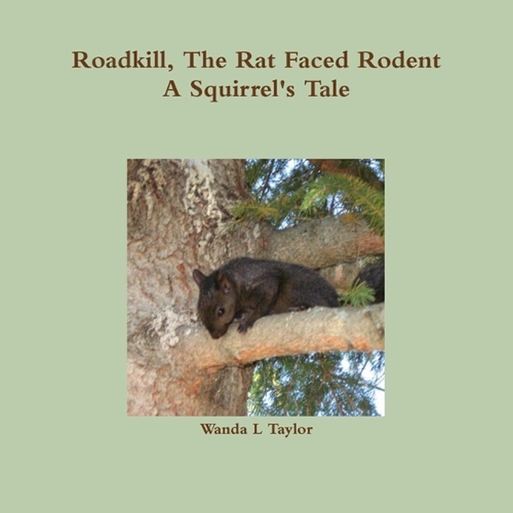 Roadkill, the Rat Faced Rodent, A Squirrel's Tale by Wanda L. Taylor ...