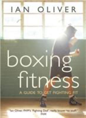Boxing Fitness: A Guide to Get Fighting Fit by Oliver, Ian ...