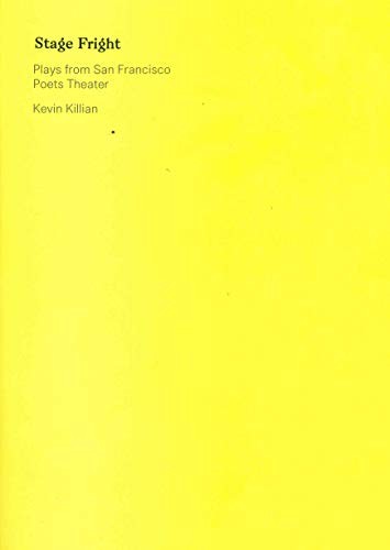 Kevin Killian Stage Fright: Selected Plays from San Francisco Poets ...