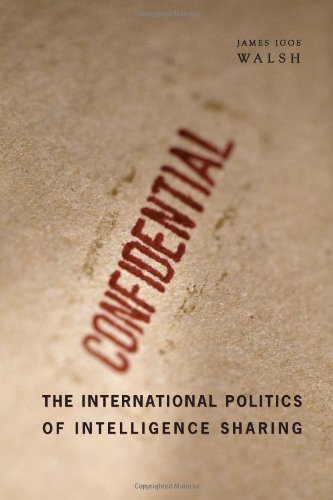 The International Politics of Intelligence Sharing by Walsh, James Igoe ...
