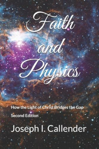 Faith and Physics: How the Light of Christ Bridges the Gap by Callender ...