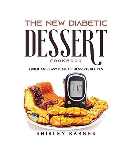 The New Diabetic Dessert Cookbook: Quick and Easy Diabetic Desserts ...