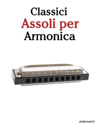 Classici Assoli per Armonica: Con musiche di Bach, Mozart, Beethoven ...