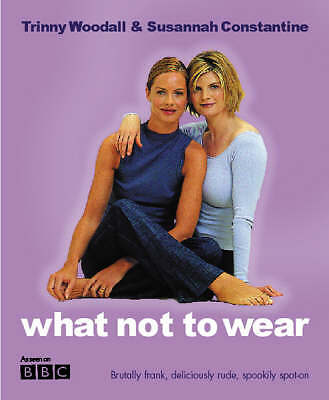 What Not to Wear by Trinny Woodall, Susannah Constantine (Paperback ...