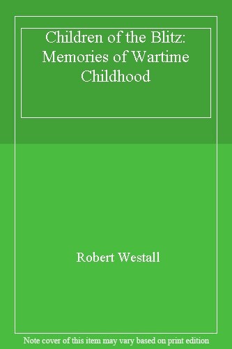 Children of the Blitz: Memories of Wartime Childhood By Robert | eBay