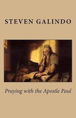 Praying with the Apostle Paul by Steven Galindo (2014, Trade Paperback ...