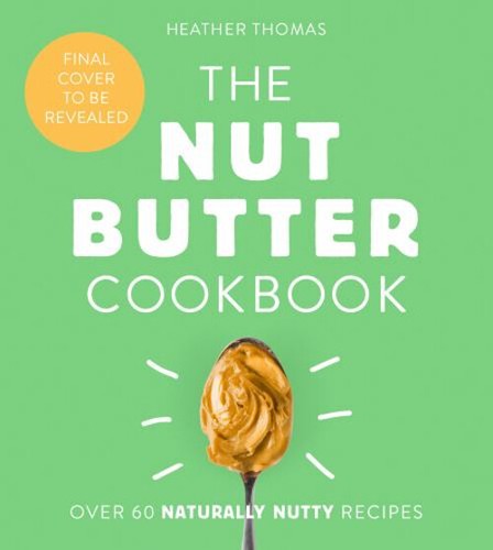The Nut Butter Cookbook Hardcover Heather Thomas | eBay.de