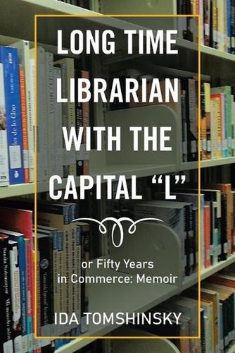 Long Time Librarian with the Capital L : Or Fifty Years in Commerce ...
