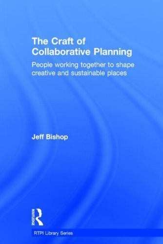 Craft of Collaborative Planning : People working together to shape ...