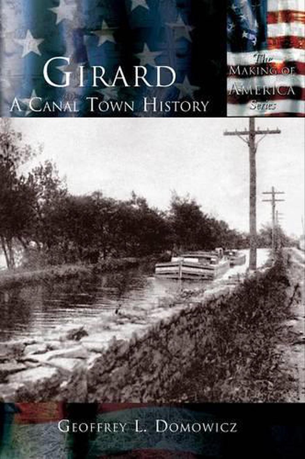Girard: A Canal Town History by Geoffrey L. Domowicz (English ...