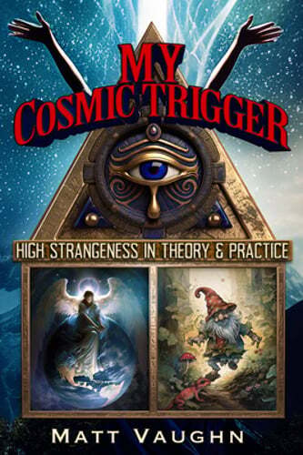 My Cosmic Trigger: High Strangeness in Theory and Practice by Matt ...