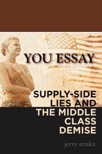 You Essay : Supply-Side Lies and the Middle Class Demise by Jerry ...