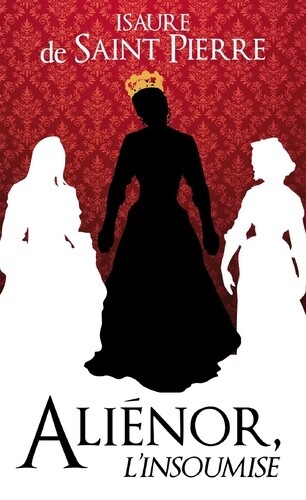Alienor, L'insoumise, Isaure de Saint Pierre | eBay
