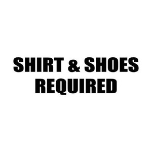 SHIRT & SHOES REQUIRED VINYL DECAL/STICKER | eBay