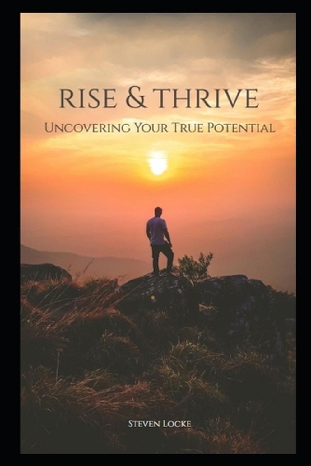 Rise and Thrive: Uncovering Your True Potential by Steven Locke ...