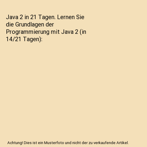 Java 2 in 21 Tagen. Lernen Sie die Grundlagen der Programmierung mit ...