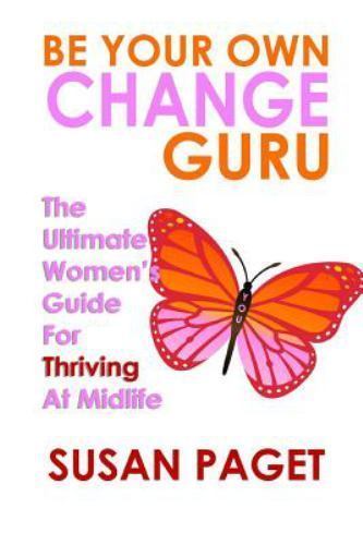 Be Your Own Change Guru : The Ultimate Women's Guide for Thriving at ...