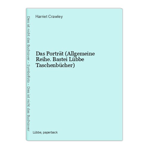 Das Porträt (Allgemeine Reihe. Bastei Lübbe Taschenbücher) Crawley ...