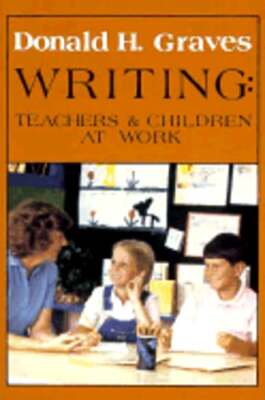 Writing: Teachers & Children at Work by Donald H Graves: Used ...