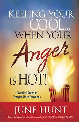 Keeping Your Cool... When Your Anger Is Hot!: Practical Steps to Temper ...