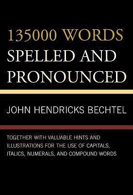 135000 Words Spelled and Pronounced : Together with Valuable Hints and Illustrations for the Use ...