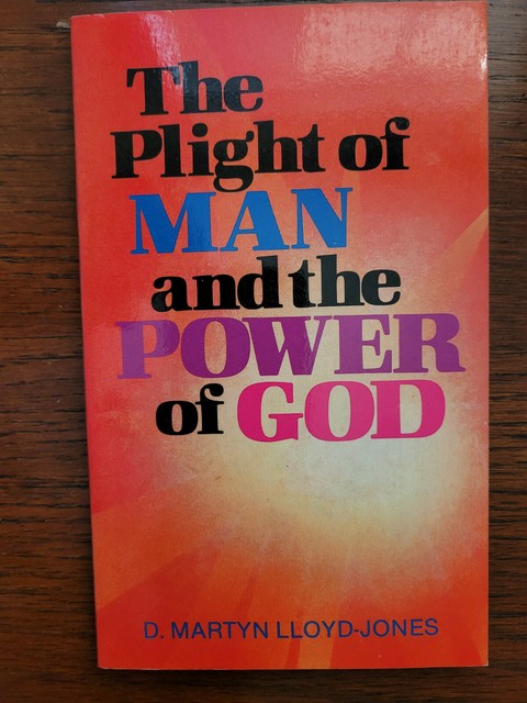 The Plight of Man and the Power of God by D. Martyn Lloyd-Jones (1982 ...