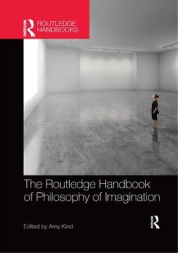 Amy Kind The Routledge Handbook of Philosophy of Imagination (Poche ...