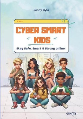 Cyber Smart Kids: Stay Safe, Strong & Smart Online! by Jenny Byte ...
