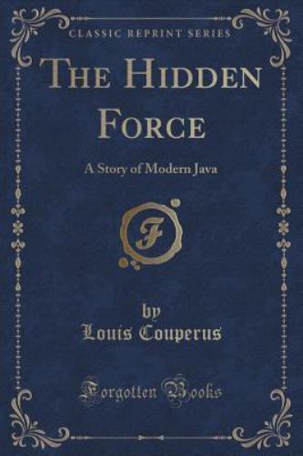 Hidden Force : A Story of Modern Java (Classic Reprint) by Louis ...