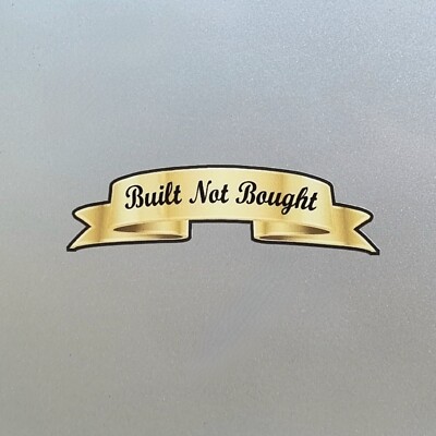 Gold Built Not Bought Scroll Slogan Vinyl Sticker Decal For Car Van ...