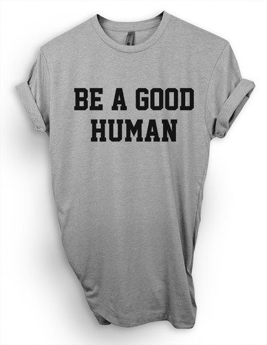 Be A Good Human T-Shirt, Human Rights, Save The World Shirt, Love Is ...