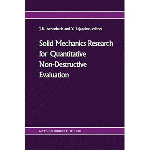 Solid mechanics research for quantitative non-destructive evaluation: Proceedings of the ONR ...