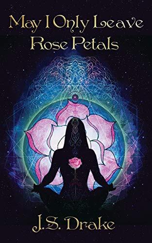 MAY I ONLY LEAVE ROSE PETALS By J S Drake **BRAND NEW** 9781945026492 ...