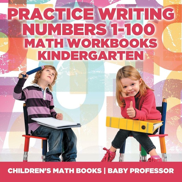 Practice Writing Numbers 1-100 - Math Workbooks Kindergarten | Children ...