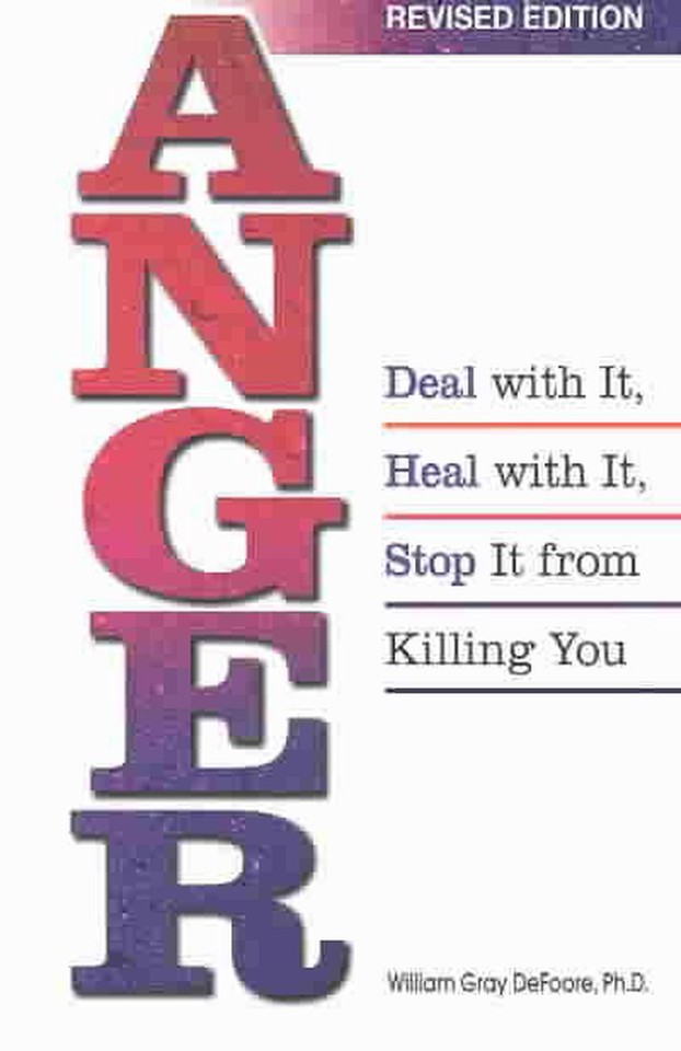 Anger: Deal with It, Heal with It, Stop It from Killing You by William ...