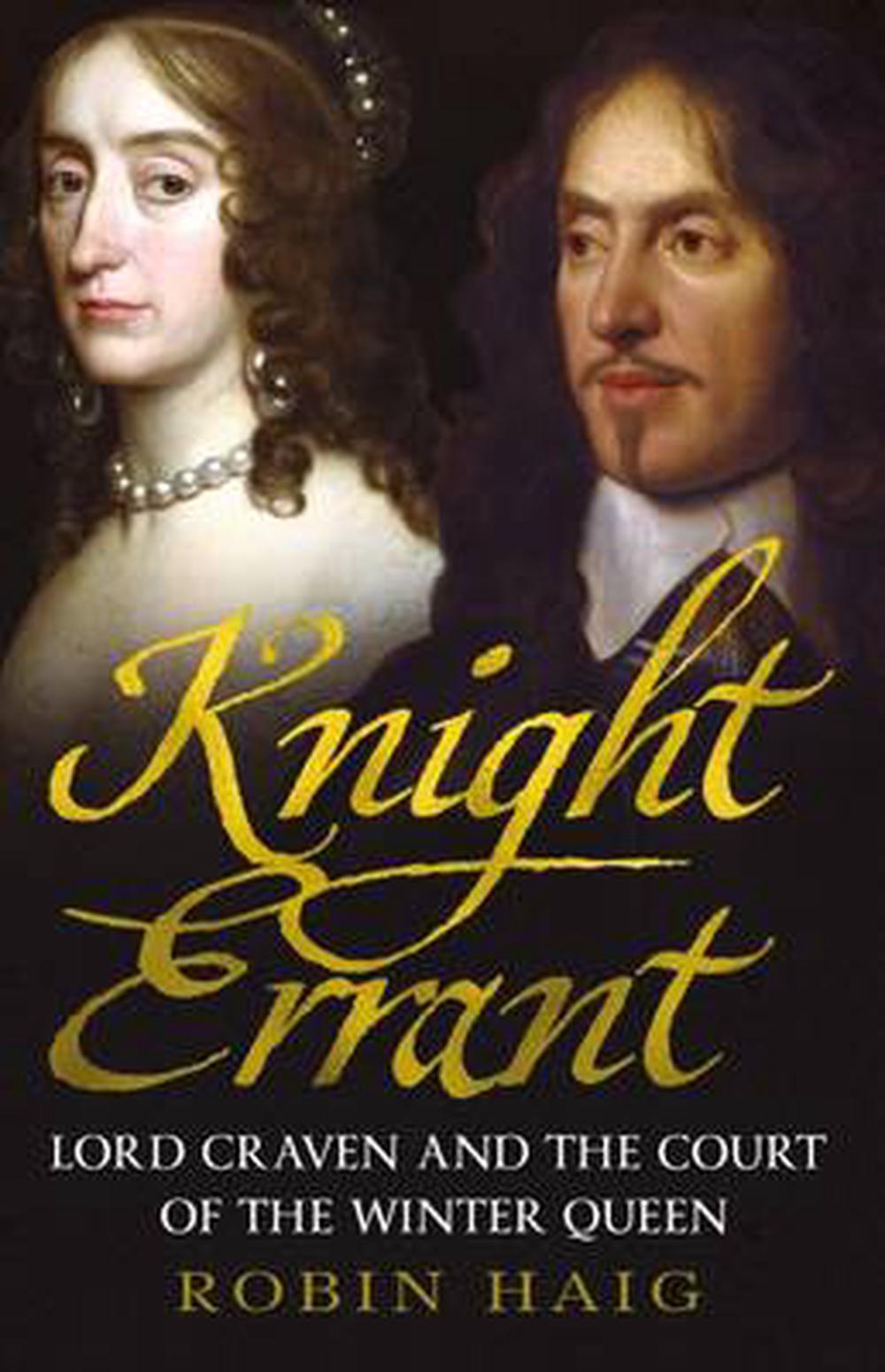 Knight Errant: Lord Craven and the Court of the Queen of Bohemia by ...