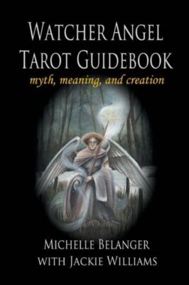 Watcher Angel Tarot Guidebook: Myth, Meaning, And Creation ...