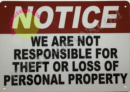 NOTICE WE ARE NOT RESPONSIBLE FOR THEFT OR LOSS OF PERSONAL PROPERTY ...