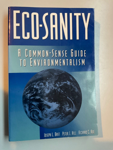 Eco-Sanity : A Common-Sense Guide to Environmentalism by Peter Hill ...