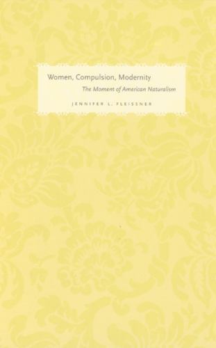 Women in Culture and Society Ser.: Women, Compulsion, Modernity : The ...