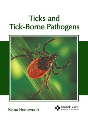 Ticks and Tick-borne Pathogens, Hardcover by Hemsworth, Remo (EDT ...